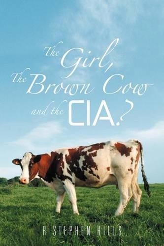 The Girl, the Brown Cow and the CIA? by R Stephen Hills (Paperback ...