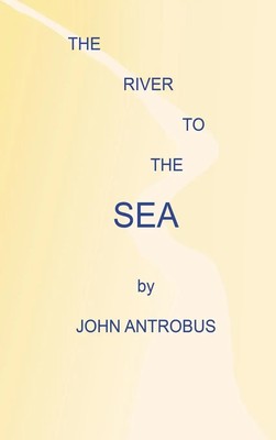 John Antrobus | The River to the Sea (hardback) | Buch | Englisch (2022 ...