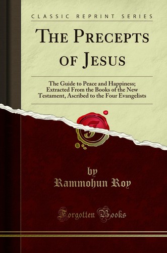 The Precepts of Jesus : The Guide to Peace and Happiness; Extracted ...