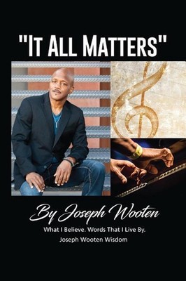 Joseph Wooten It All Matters: What I Believe, Words That I Live By by ...