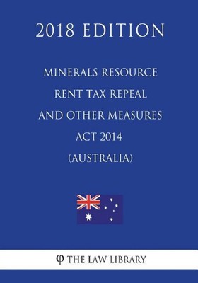 Minerals Resource Rent Tax Repeal and Other Measures Act 2014 ...