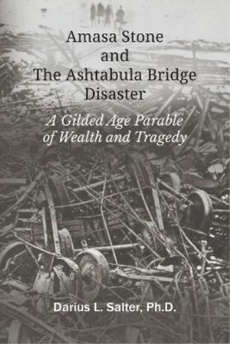 Darius L Salter Amasa Stone and The Ashtabula Bridge Disaster (Poche ...