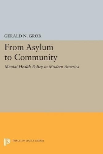 Gerald N. Grob From Asylum to Community (Poche) Princeton Legacy ...