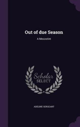 Out of Due Season : A Mezzotint by Adeline Sergeant (2016, Hardcover ...