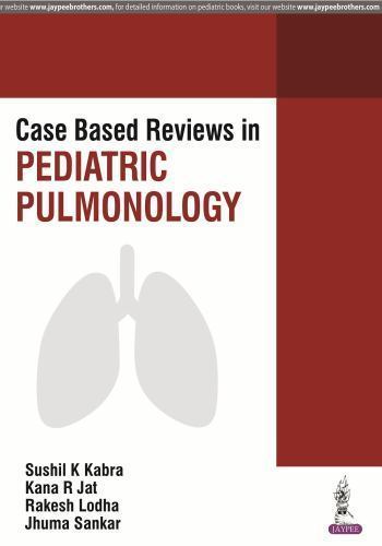 Case Based Reviews in Pediatric Pulmonology by Rakesh Lodha, Kana R ...