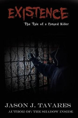 Existence... The Tale of a Fanged Killer By Jason J Tavares - New Copy ...