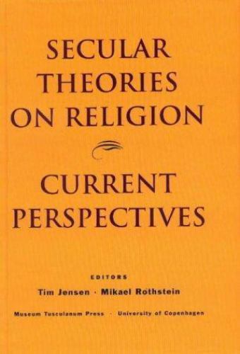 Secular Theories on Religion : Current Perspectives by Mikael Rothstein ...