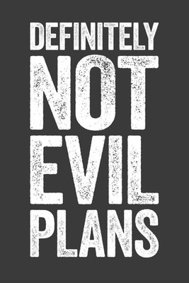 Definitely Not Evil Plans: 6 x 9 Blank Lined Notebook Journal - Funny ...