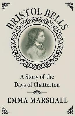 Bristol Bells - A Story of the Days of Chatterton by Emma Marshall ...