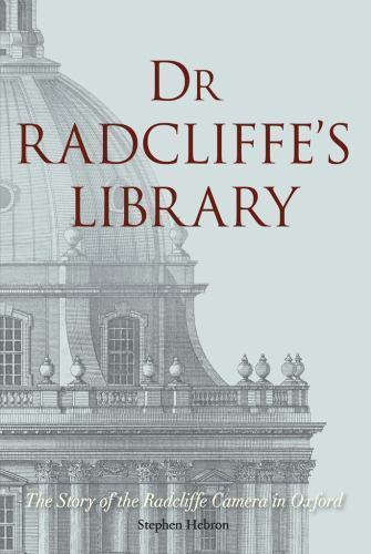Dr Radcliffe's Library : The Story of the Radcliffe Camera in Oxford by ...