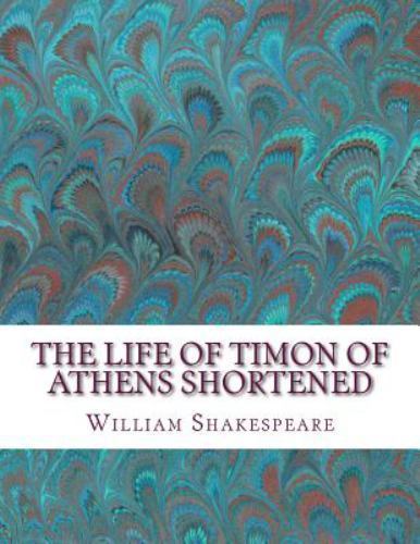 Life of Timon of Athens Shortened : Shakespeare Edited for Length by ...