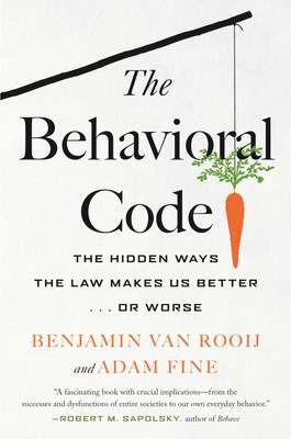 The Behavioral Code: The Hidden Ways the Law Makes Us Better . or Worse ...