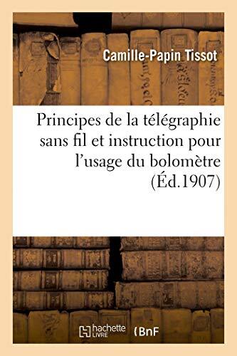 Principes de la telegraphie sans fil, et instruction pour l'usage du ...