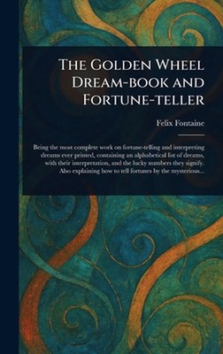 The Golden Wheel Dream-book and Fortune-teller by Felix Fontaine ...