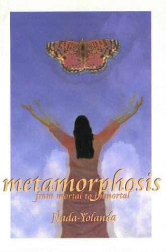 Metamorphosis : From Mortal to Immortal by Nada-Yolanda (Trade ...