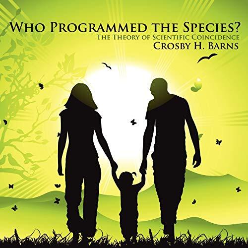 Who Programmed the Species? : The Theory of Scientific Coincidence by ...
