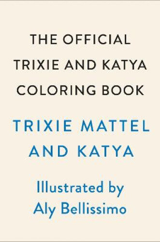 The Official Trixie and Katya Coloring Book by Trixie Mattel ...