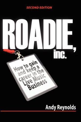 Roadie,Inc. Second Edition : How to Gain and Keep a Career in the Live ...