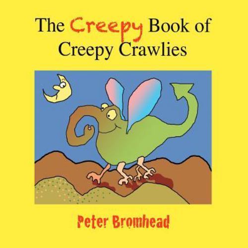 Creepy Book of Creepy Crawlies by Peter Bromhead (2012, Trade Paperback ...