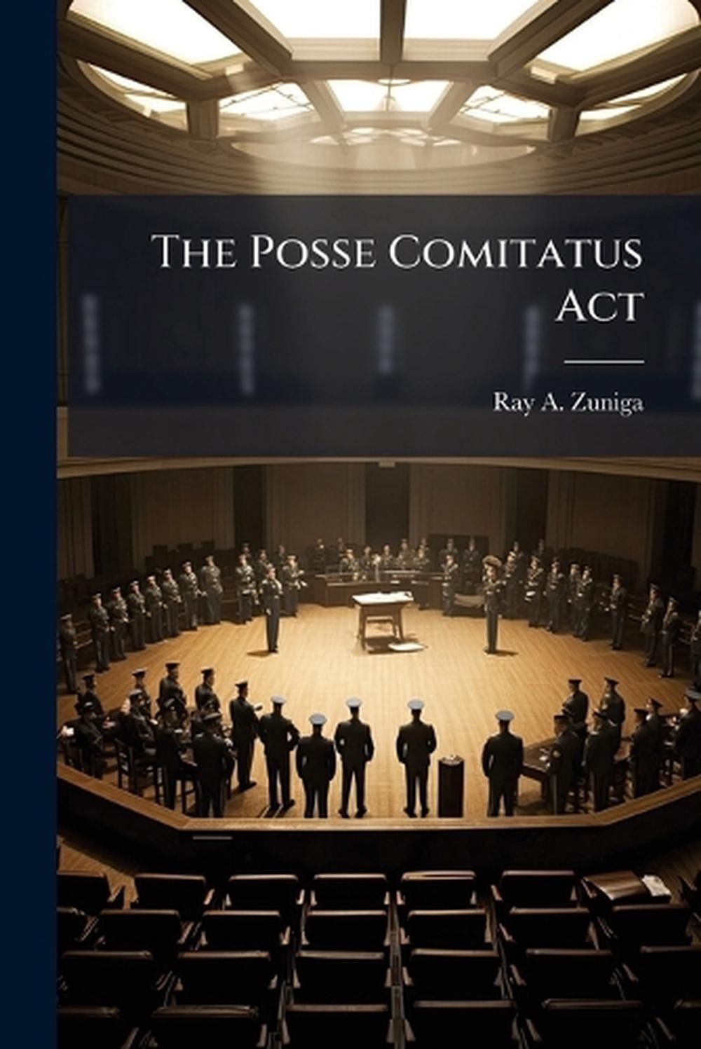 Posse Comitatus Act by Ray A. Zuniga (2025, Trade Paperback) for sale ...