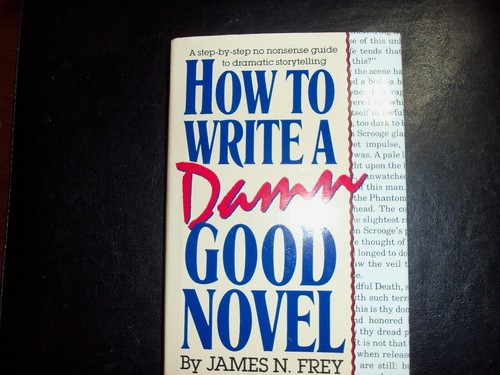 How to Write a Damn Good Novel: A Step-By-Step No Nonsense Guide ...