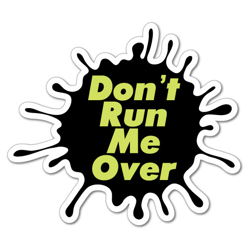 Don't Run Me Over Splash Funny Sticker Decal Bicycle Helmet Car Vinyl ...