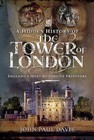 A Hidden History of the Tower of London: England's Most Notorious ...