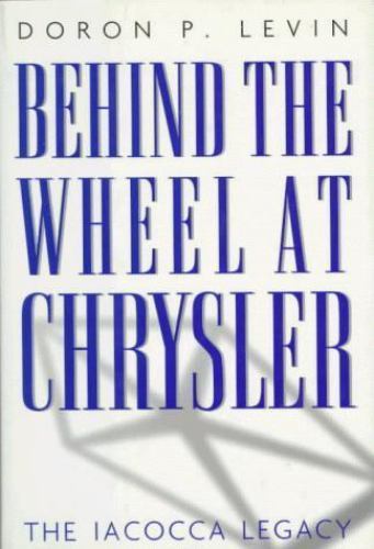 Behind the Wheel at Chrysler : The Iacocca Legacy by Doron P. Levin ...