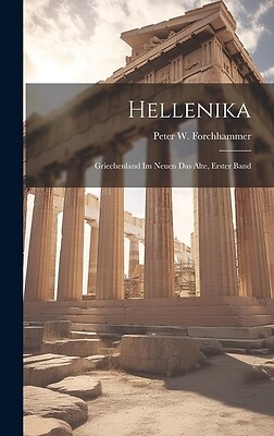 Hellenika: Griechenland Im Neuen Das Alt Forchhammer, Peter W ...