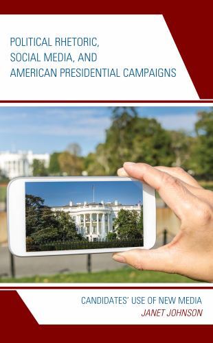 Political Rhetoric, Social Media, and American Presidential Campaigns ...