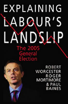 Explaining Labour's Landslip: The 2005 General Election by Robert M ...