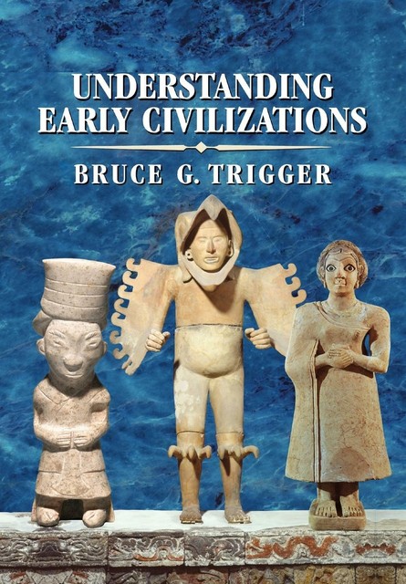 Understanding Early Civilizations von Bruce G. Trigger (2007 ...