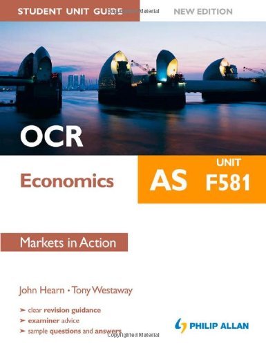 OCR AS Economics Student Unit Guide: Markets in Action: F581 By John ...