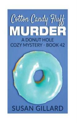 Cotton Candy Fluff Murder: A Donut Hole Cozy Mystery - Book 42 ...