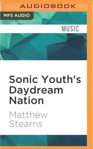 Sonic Youth's Daydream Nation by Matthew Stearns (2016, CD MP3 ...