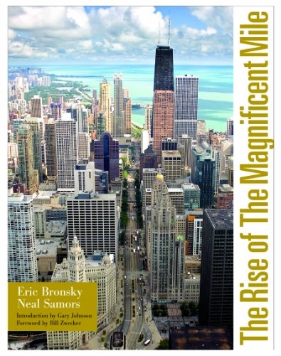 THE RISE OF THE MAGNIFICENT MILE By Eric Bronsky & Neal Samors ...