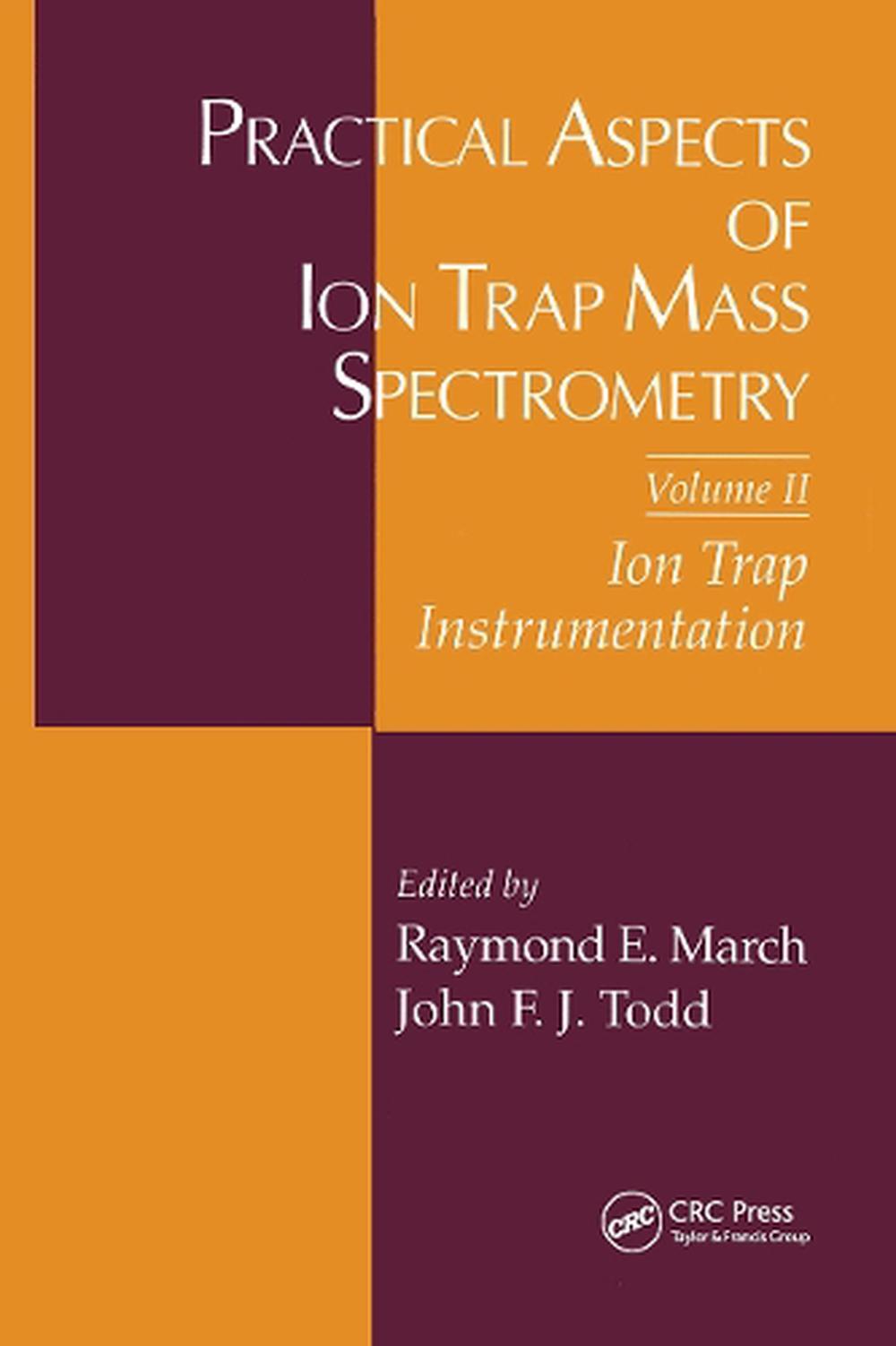 Practical Aspects of Ion Trap Mass Spectrometry, Volume II by Raymond E ...