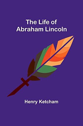 Henry Ketcham The Life of Abraham Lincoln (Paperback) 9789356904828 | eBay