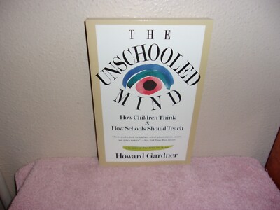 The Unschooled Mind : How Children Think and How Schools Should Teach ...