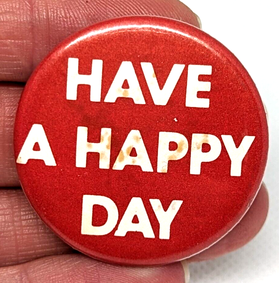 Vtg 60's Meme Mental Health Feel Good HAVE A HAPPY DAY Badge Pin ...