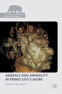 Animals and Animality in Primo Levi's Work by Damiano Benvegnù: New ...