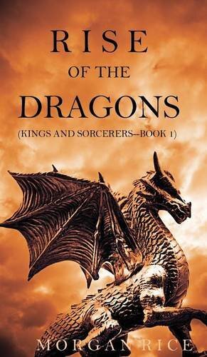 RISE OF THE DRAGONS (KINGS AND SORCERERS--BOOK 1) By Morgan Rice ...