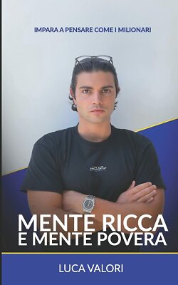 Mente Ricca e Mente Povera Impara a pensare come i milionari di Luca ...
