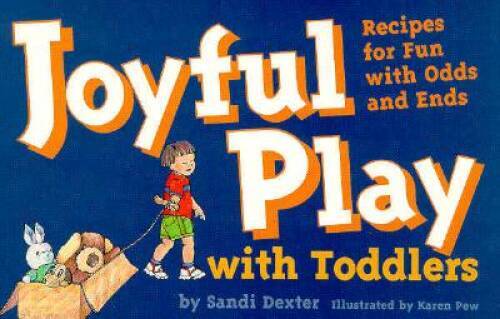 Joyful Play with Toddlers: Recipes for Fun with Odds and Ends (Tools ...