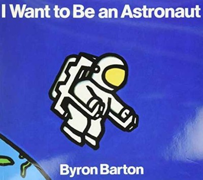I Want to Be an Astronaut - Paperback, by Byron Barton - Good ...
