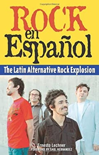 Rock en Español : The Latin Alternative Rock Explosion Ernesto Le ...