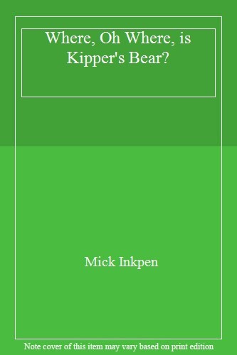 Where, Oh Where, Is Kipper's Bear? By Mick Inkpen. 9781856136686 ...