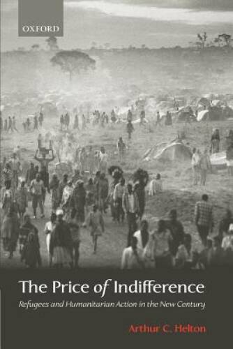 The Price of Indifference: Refugees and Humanitarian Action in the New ...
