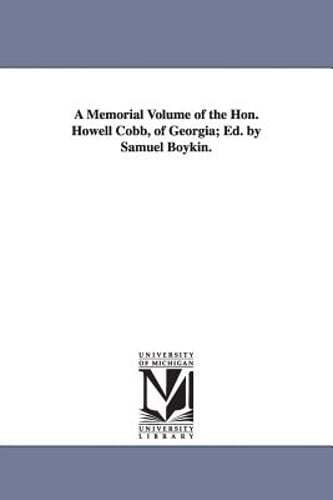 A Memorial Volume of the Hon. Howell Cobb, of Georgia; Ed. by Samuel ...