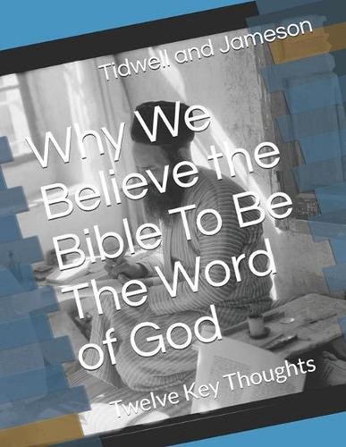 Why We Believe the Bible To Be The Word of God: 12 Common Sense Keys by ...